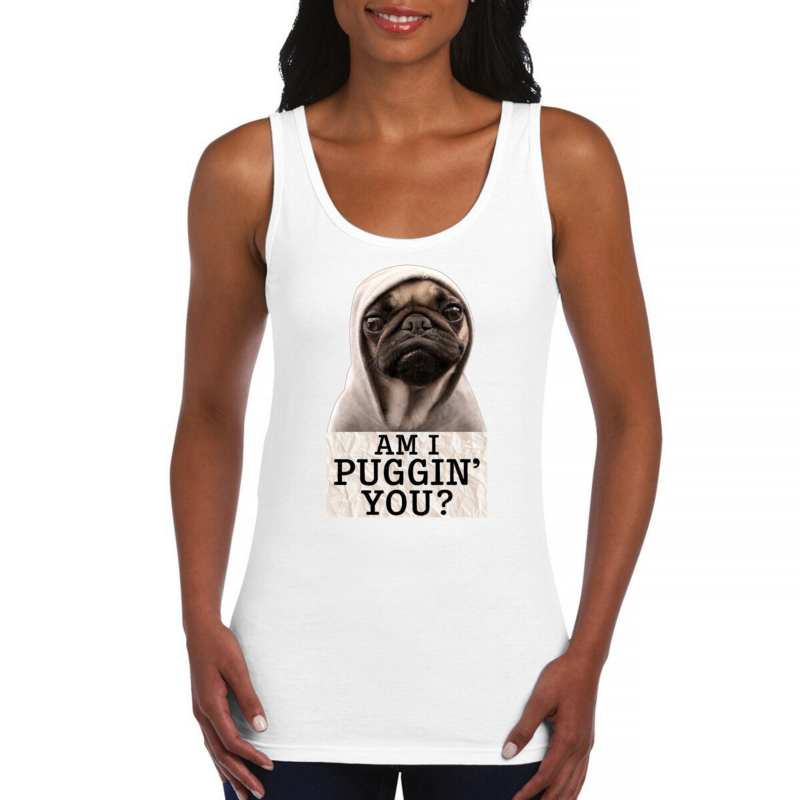 Am I Puggin You Women's Tank Top Funny Pug Puppy Dad Dog Mom Pet Lover ...