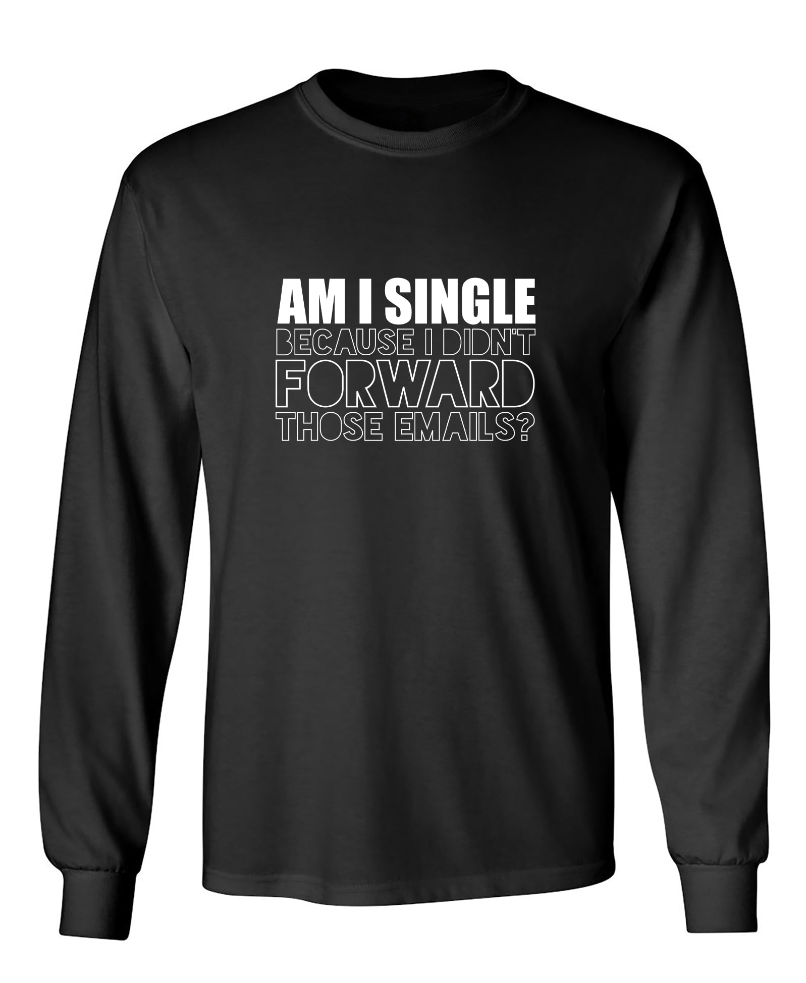 Am I Single Because I Didn’t Forward Sarcastic Humor Novelty Men's Long ...