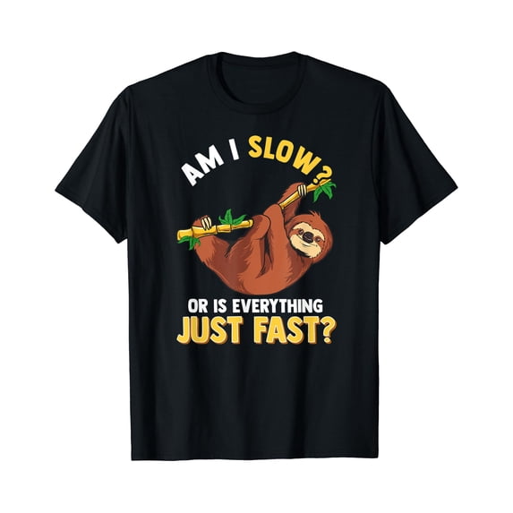 Am I Slow Or Is Everything Just Fast Lazy Sloth Funny T-Shirt - Walmart.com