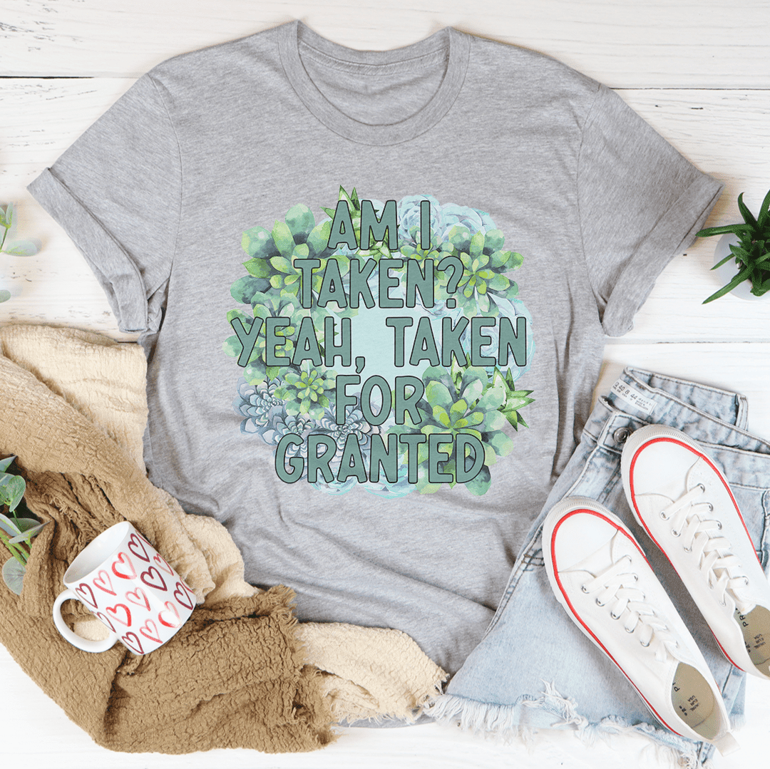 Am I Taken Yeah Taken For Granted Tee Soft Cream S Peachy Sunday T ...