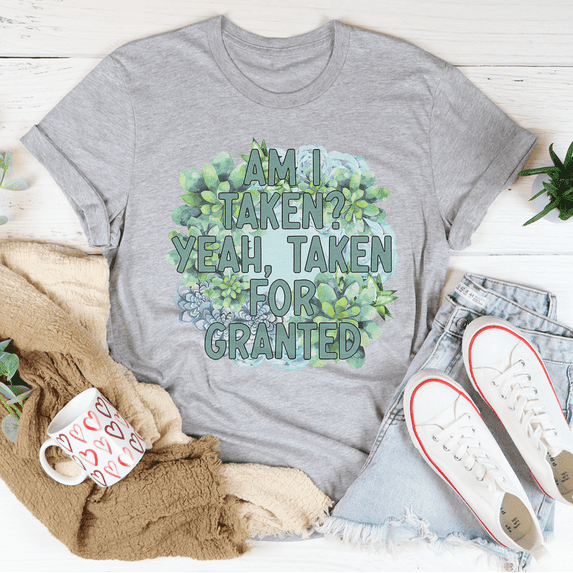 Am I Taken Yeah Taken For Granted Tee Soft Cream S Peachy Sunday T ...