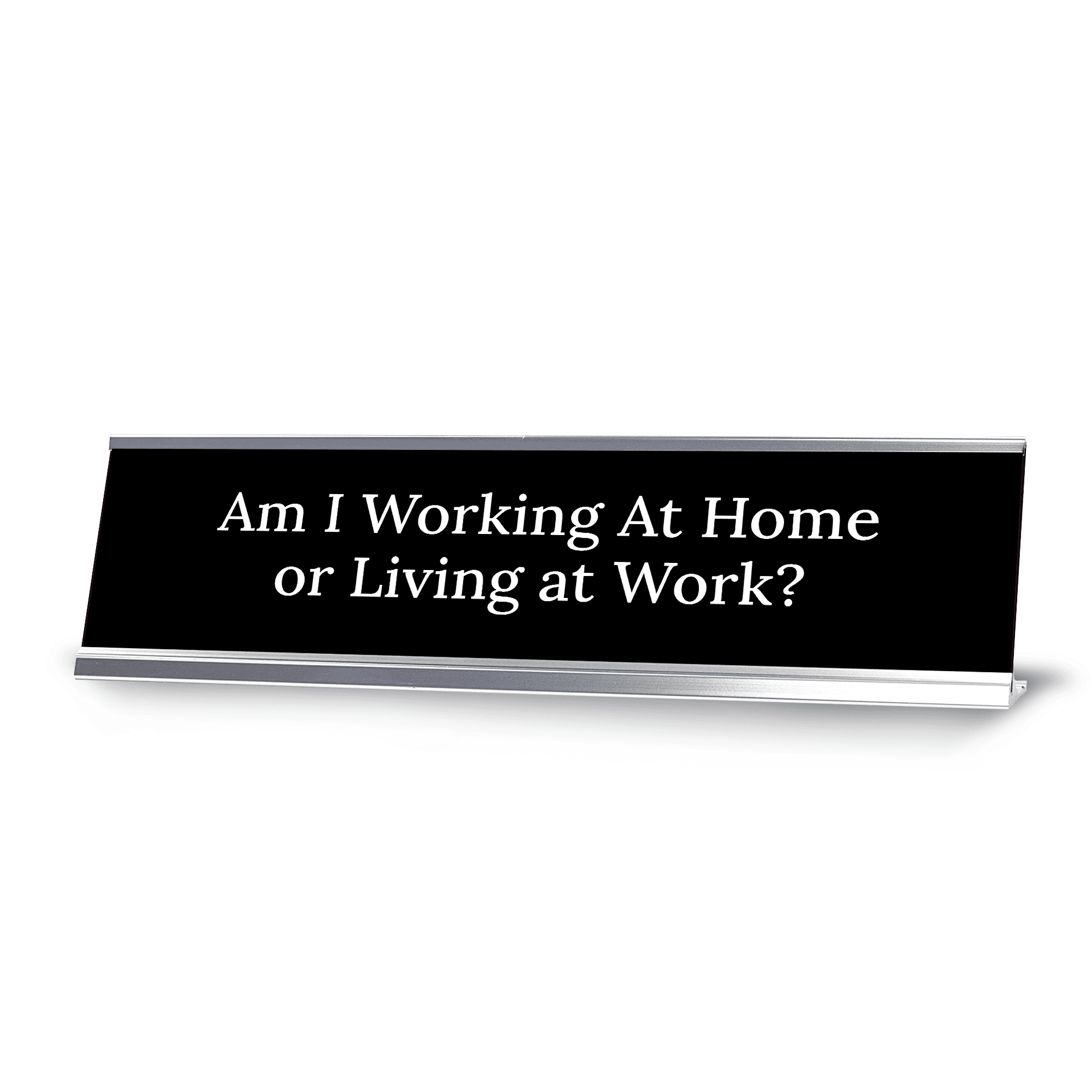 Am I Working At Home or Living at Work? Silver Frame, Desk Sign (2x8 ...