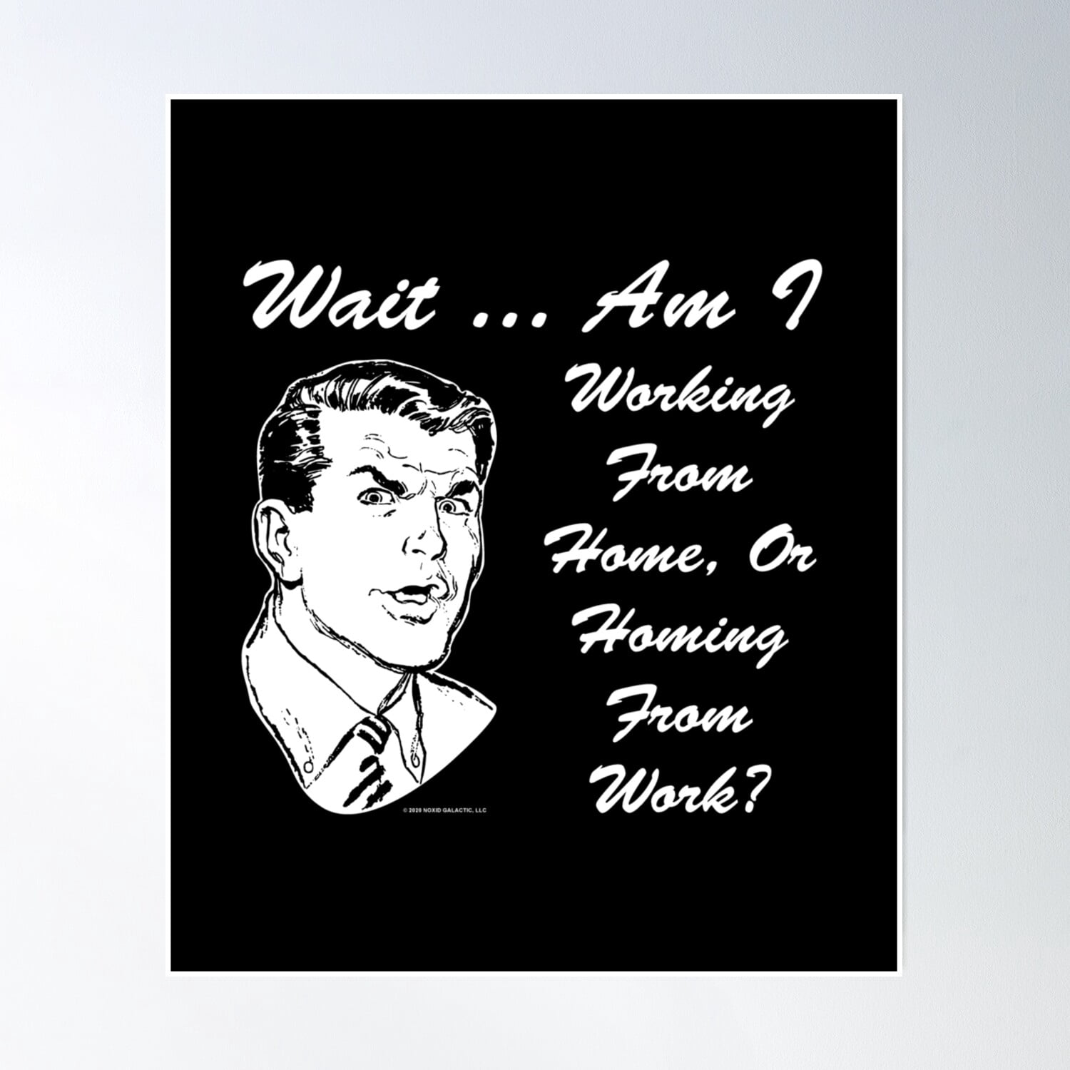 Am I Working From Home, Or Homing From Work? Poster Wall Art, Modern ...