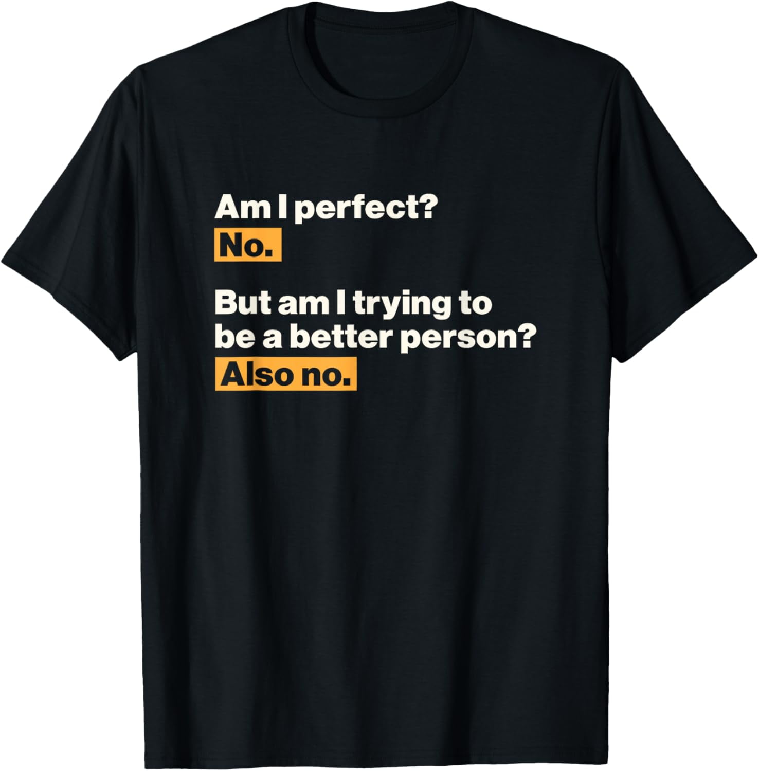 Am I perfect? No Am I Trying to be a better person? Also No T-Shirt ...