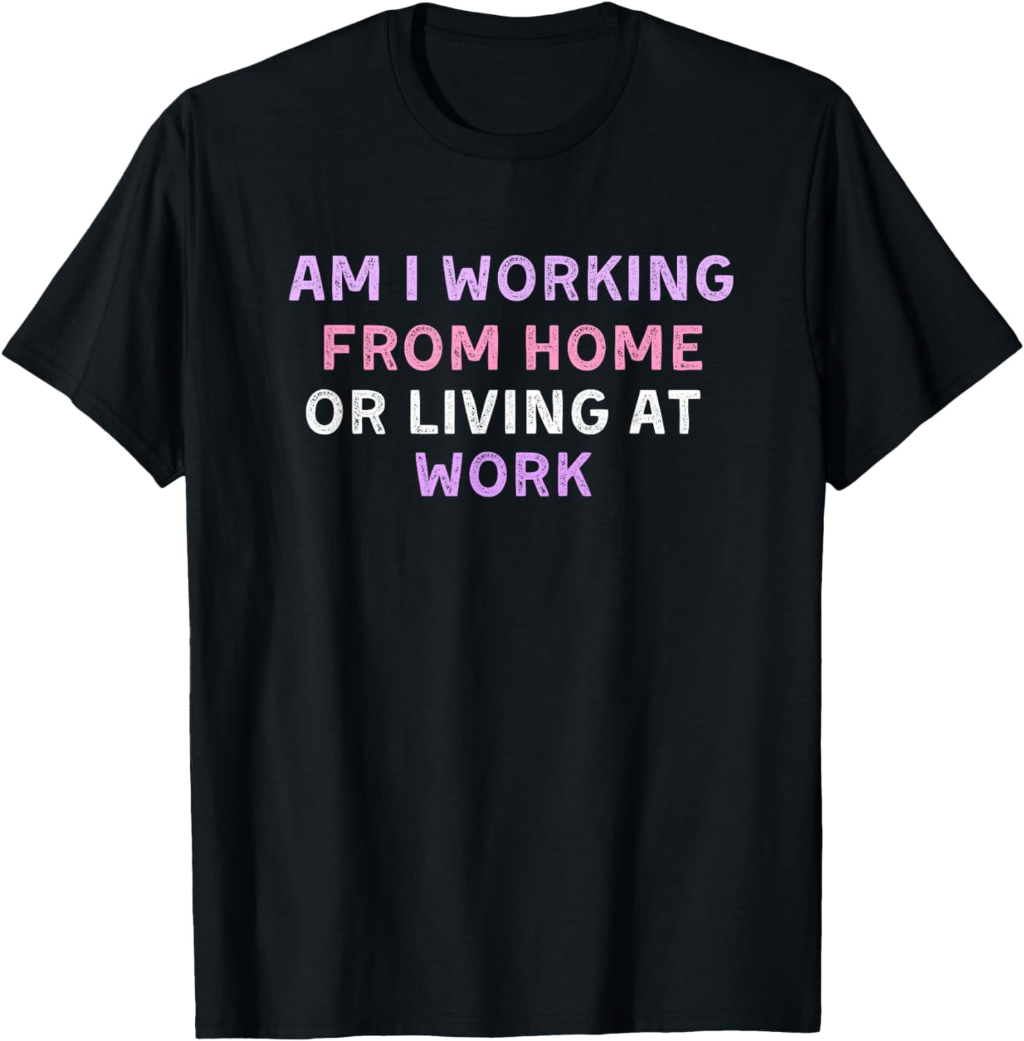 Am i working from home or living at work funny employee T-Shirt ...