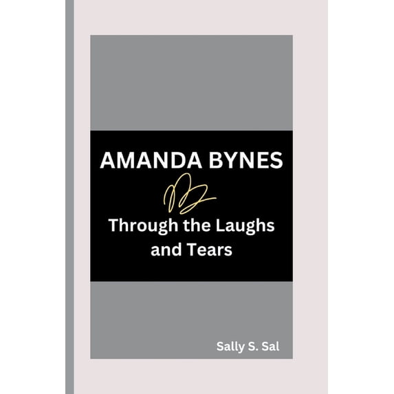 Amanda Bynes: Through the Laughs and Tears, (Paperback) - Walmart.com