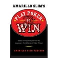 Amarillo Slim's Play Poker to Win: Million Dollar Strategies from the ...