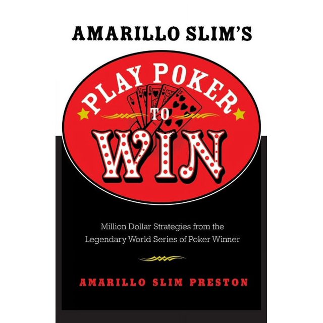 Amarillo Slim's Play Poker to Win: Million Dollar Strategies from the ...