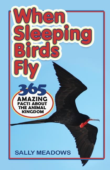 Amazing Animal Facts: When Sleeping Birds Fly: 365 Amazing Facts About ...