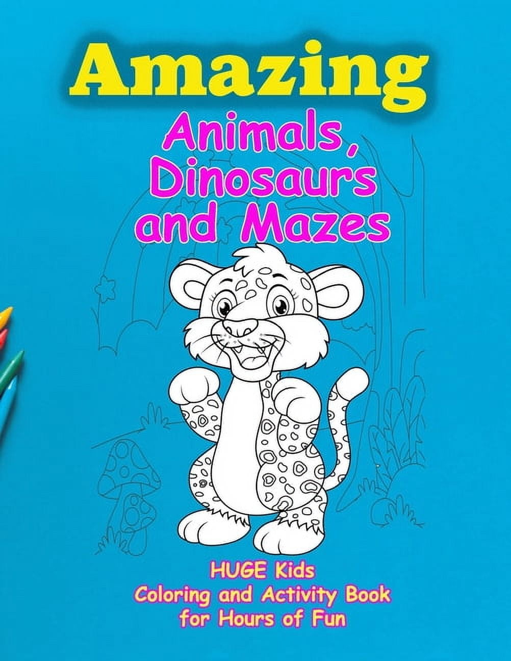 Amazing Animals, Dinosaurs and Mazes: Huge Kids Coloring and Activity ...