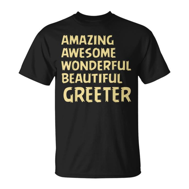Amazing Awesome Wonderful Beautiful Greeter Birthday Present T-Shirt ...