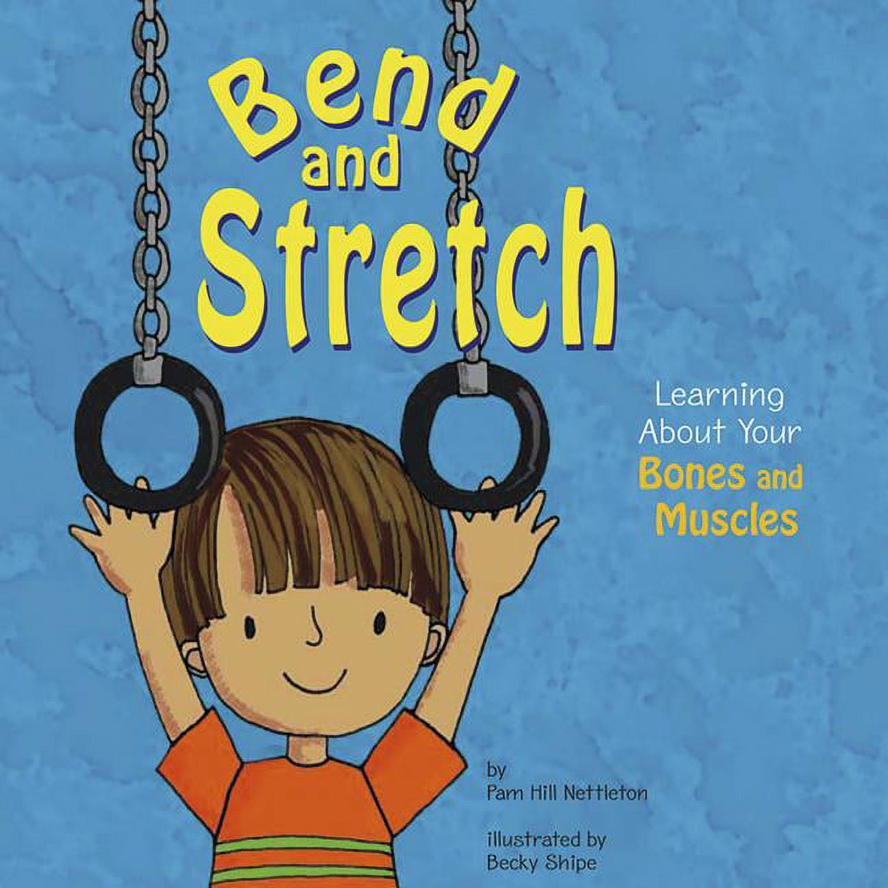 Amazing Body: Bend and Stretch: Learning about Your Bones and Muscles ...