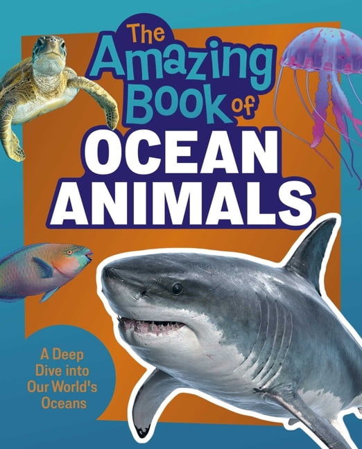 The Amazing Book of Ocean Animals: A Deep Dive Into Our World's Oceans ...