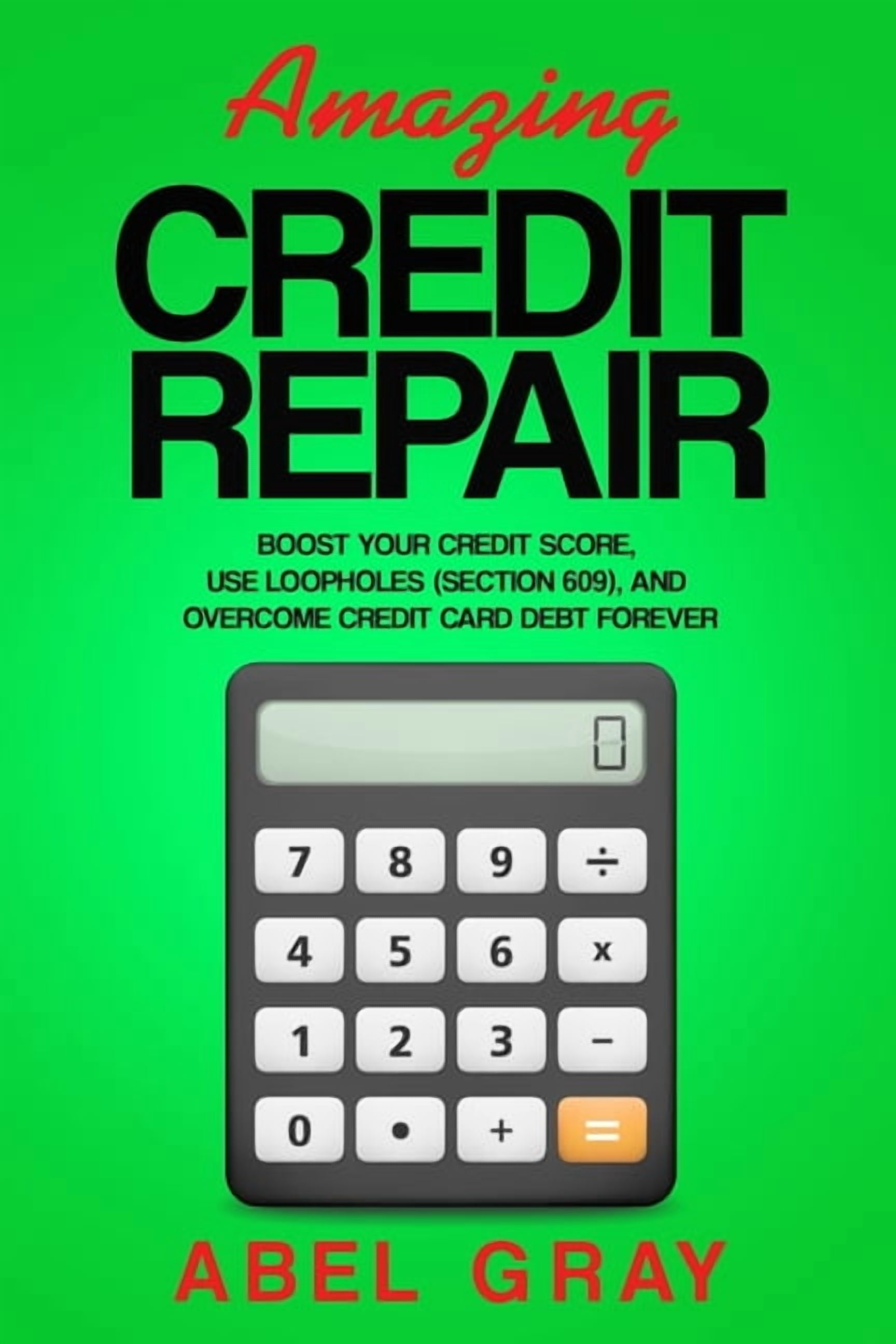 Amazing Credit Repair: Boost Your Credit Score, Use Loopholes (Section ...