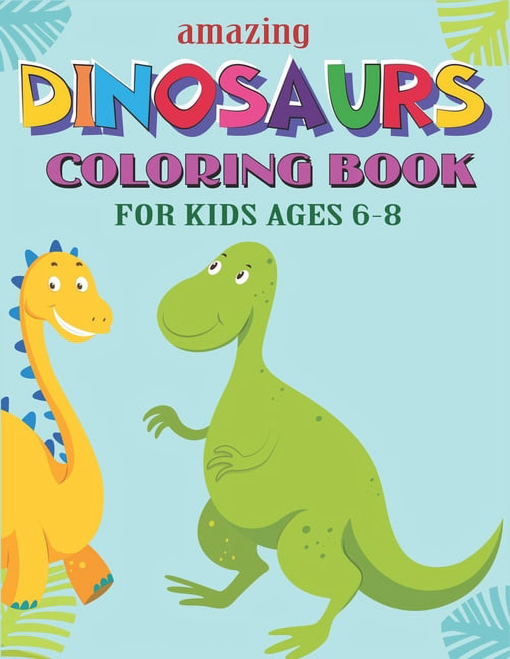 Amazing Dinosaurs Coloring Book for Kids Ages 6-8: A Fantastic Dinosaur ...