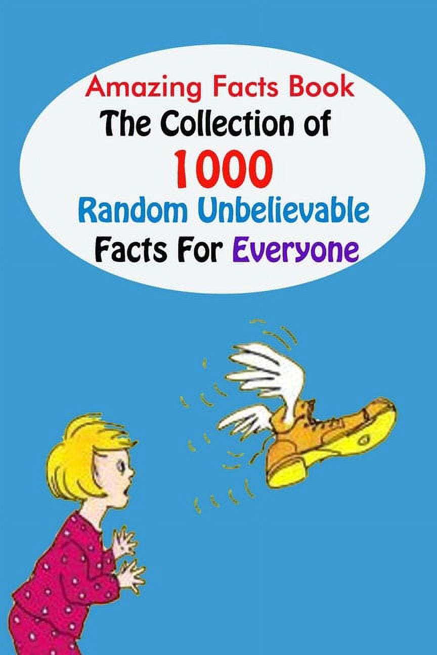 Amazing Facts Book: The Collection of 1000 Random Unbelievable Facts ...