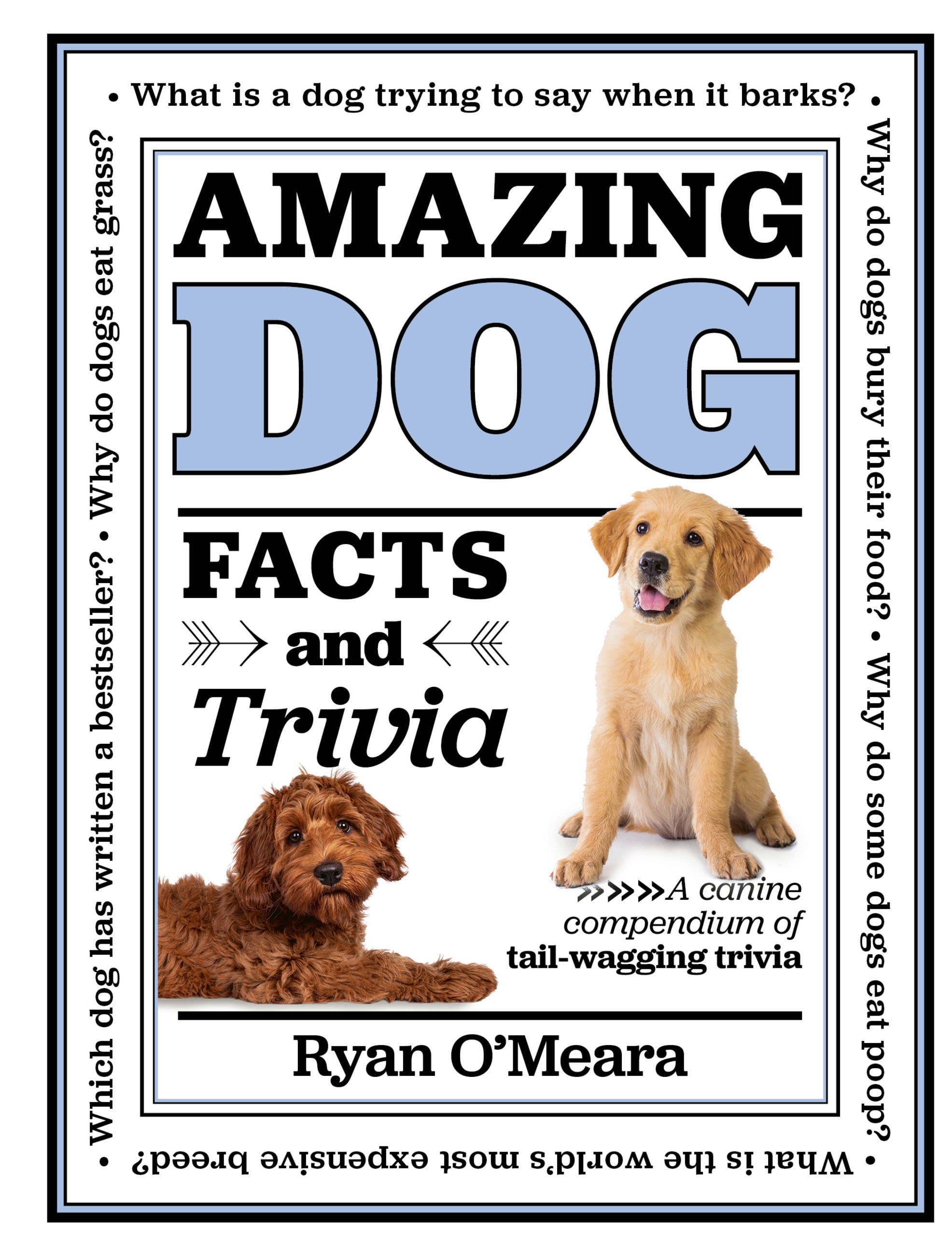 Amazing Facts & Trivia: Amazing Dog Facts and Trivia : A canine ...