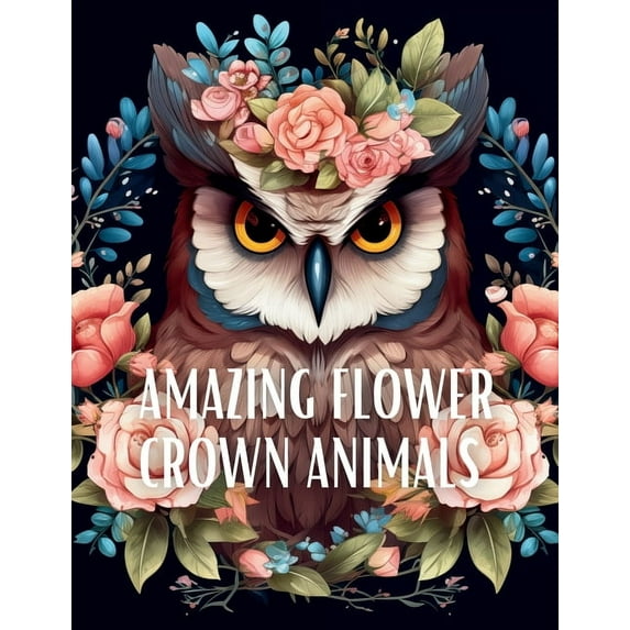 Amazing Flower Crown Animals Coloring Book: Stress Relieving Large ...