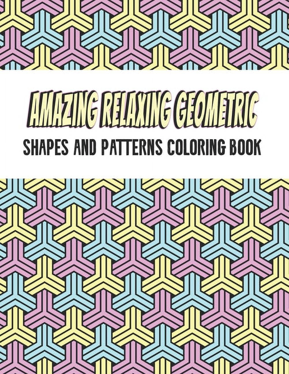 Amazing Geometric Shapes And Patterns Coloring Book: Adult Coloring ...