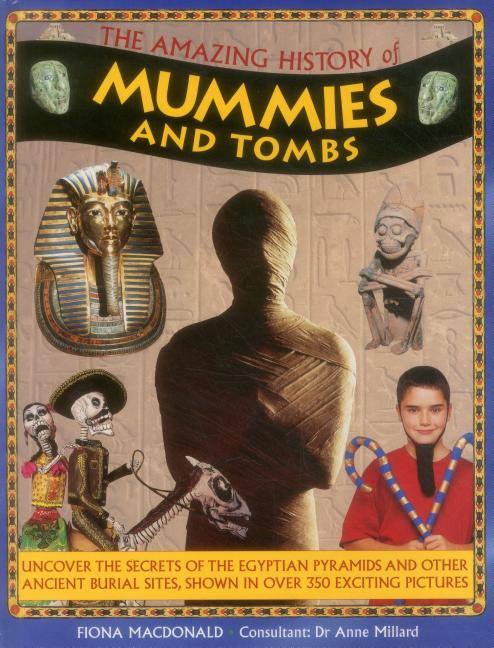 The Amazing History of Mummies and Tombs : Uncover The Secrets Of The ...
