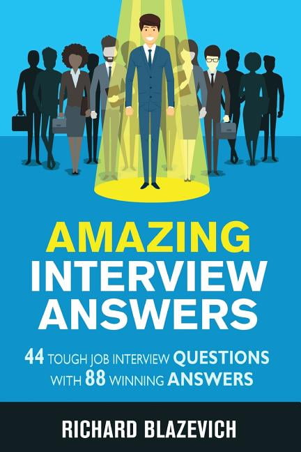 Amazing Interview Answers: 44 Tough Job Interview Questions with 88 Winning Answers, (Paperback ...