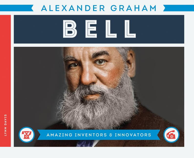 Amazing Inventors & Innovators Alexander Graham Bell, (Hardcover ...