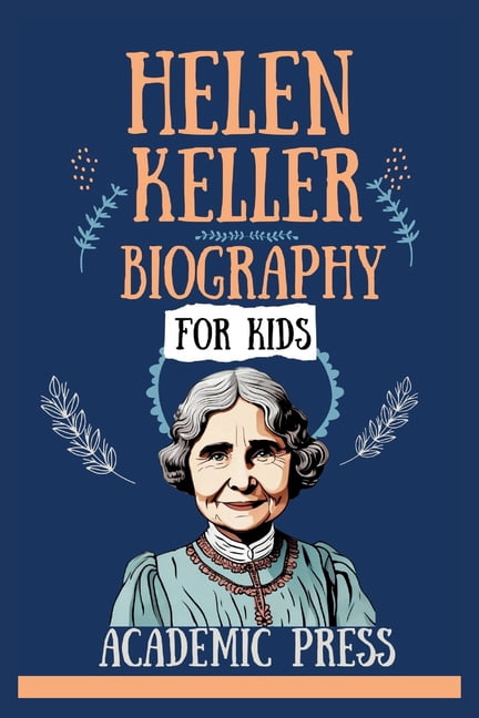 Amazing Kids Biography: Helen Keller Biography For Kids: The Inspiring ...