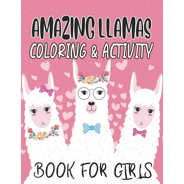 Amazing Llamas Coloring & Activity Book For Girls : Designs Of Adorable ...