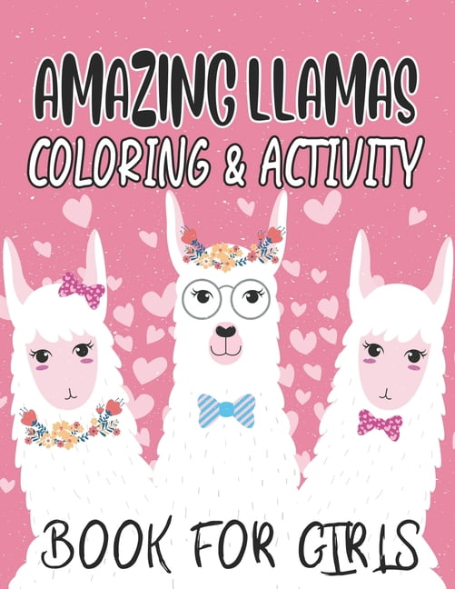 Amazing Llamas Coloring & Activity Book For Girls : Designs Of Adorable ...