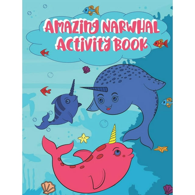 Amazing Narwhal Activity Book: Features Coloring Pages, Connect The ...