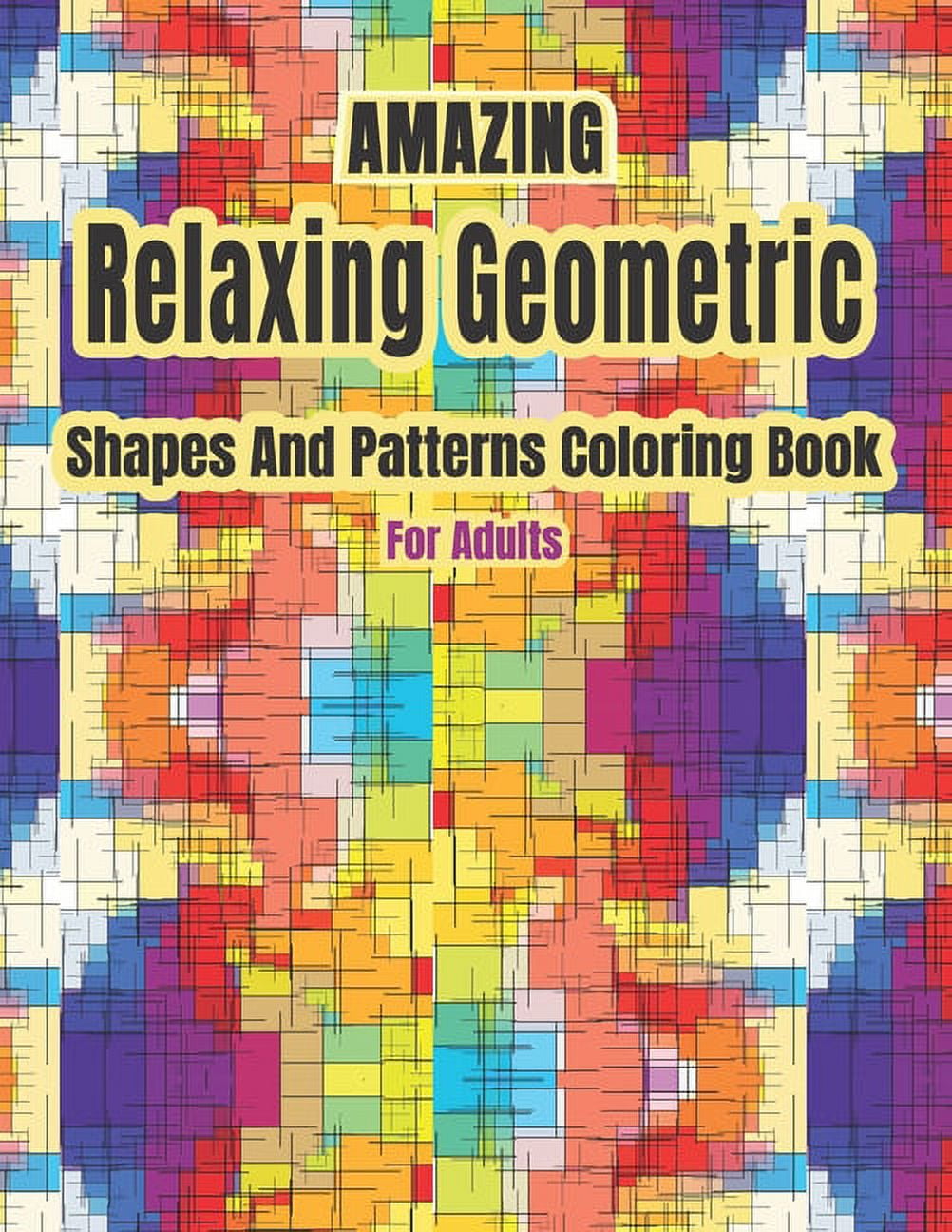 Amazing Relaxing Geometric Shapes And Patterns Coloring Book For Adults ...