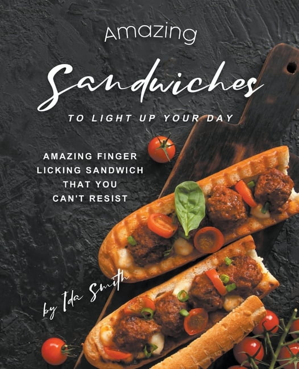 Amazing Sandwiches to Light Up Your Day: Amazing Finger Licking ...