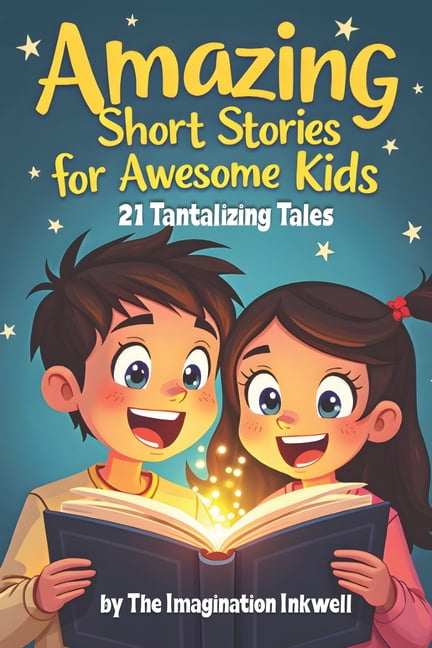 Amazing Short Stories for Awesome Kids: 21 Tantalizing Tales ...