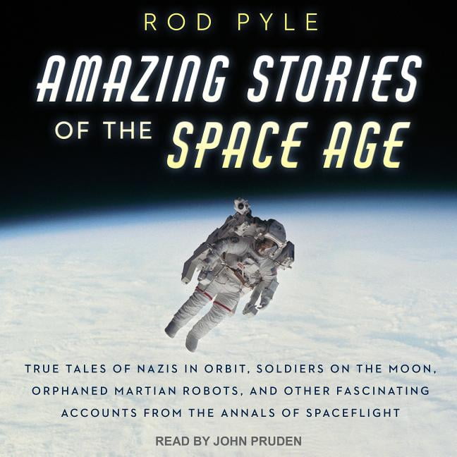 Amazing Stories of the Space Age: True Tales of Nazis in Orbit ...