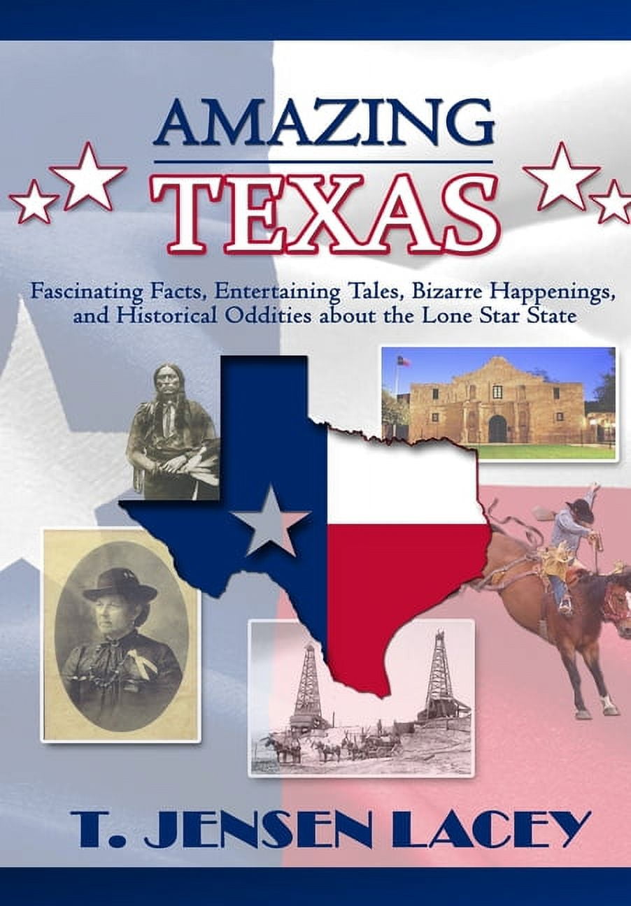 Amazing Texas: Fascinating Facts, Entertaining Tales, Bizarre ...