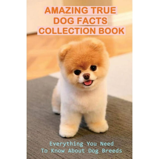 Amazing True Dog Facts Collection Book: Everything You Need To Know ...