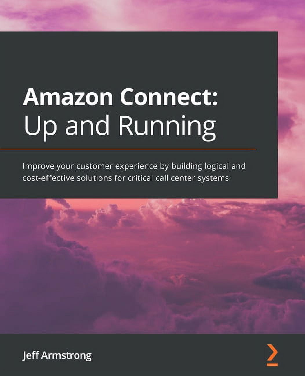 Amazon Connect - Up and Running: Improve your customer experience by ...