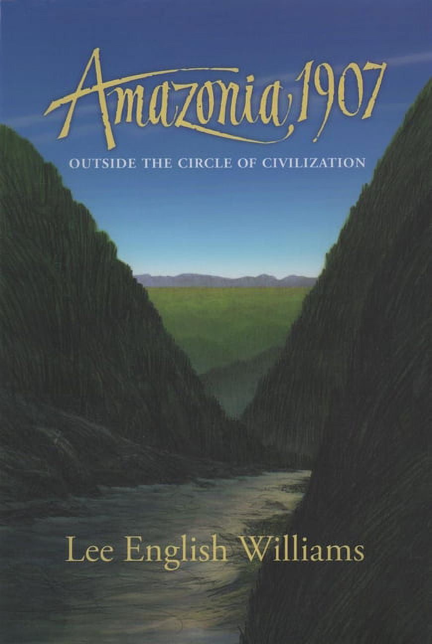 Amazonia 1907: Outside the Circle of Civilization (Hardcover) - Walmart.com