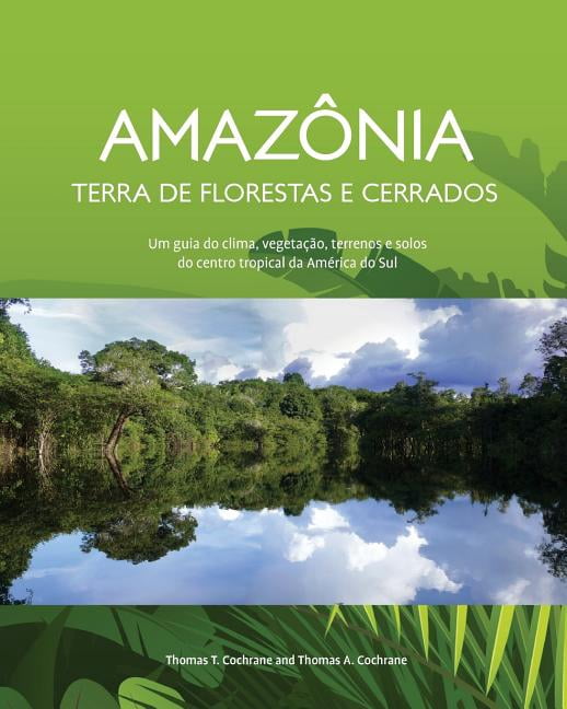 Amazonia Terra de Florestas e Cerrados : Um guia do clima, vegetacao ...