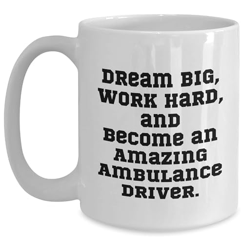 Ambulance Driver Gifts, Dream Big, Work Hard, White Coffee Mug ...