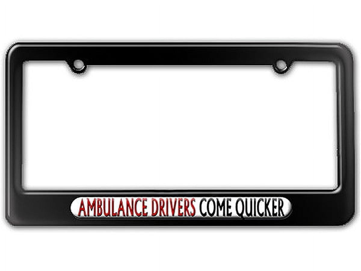 Ambulance Drivers Come Quicker - EMT License Plate Frame - Walmart.com