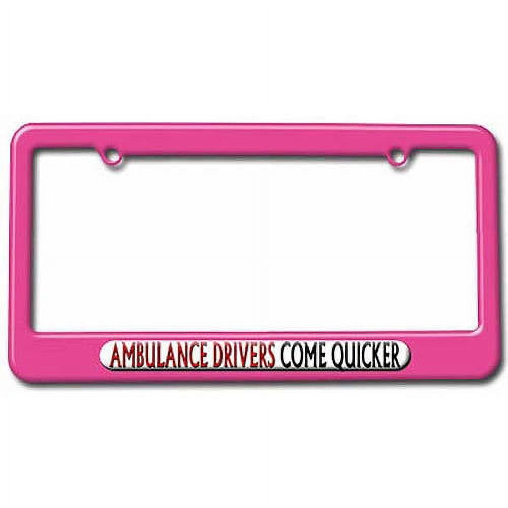 Ambulance Drivers Come Quicker, EMT License Plate Tag Frame, Multiple ...