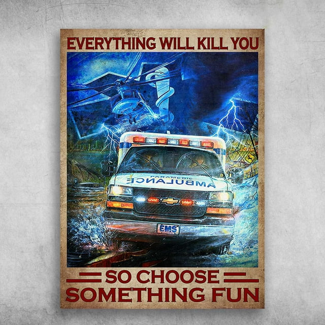 Ambulance Poster - Everything Will Kill You, So Choose Something Fun ...