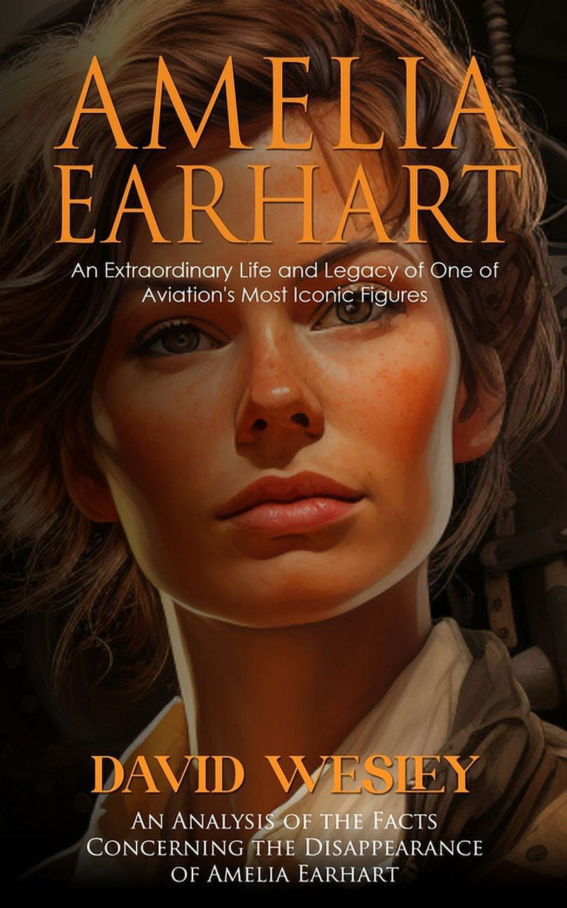 Amelia Earhart: An Extraordinary Life and Legacy of One of Aviation's ...