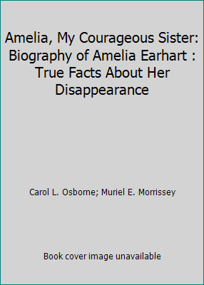 Pre-Owned Amelia, My Courageous Sister: Biography of Amelia Earhart ...