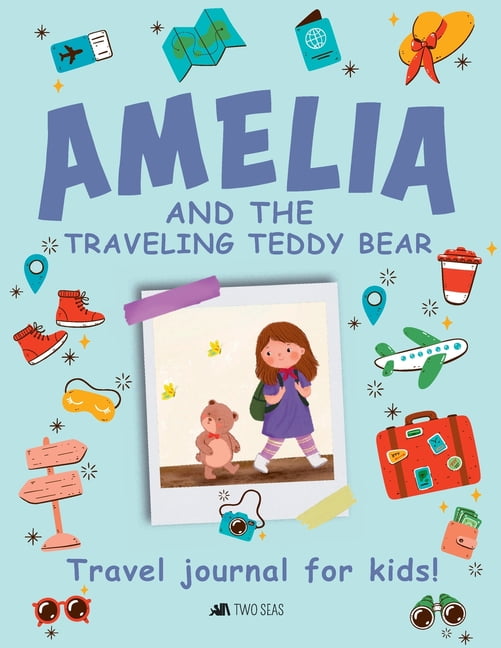 Amelia and the Traveling Teddy Bear: Travel Journal for Kids ...