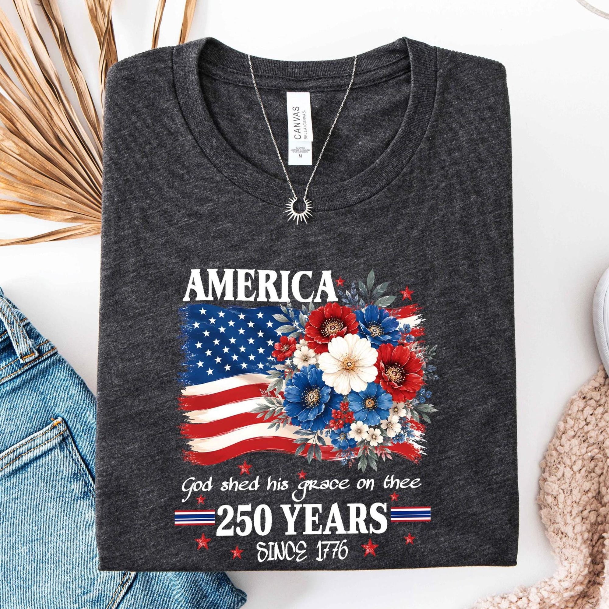 America 250 Years Since 1776 Flag amp Poppies ShirtGod Shed His Grace ...