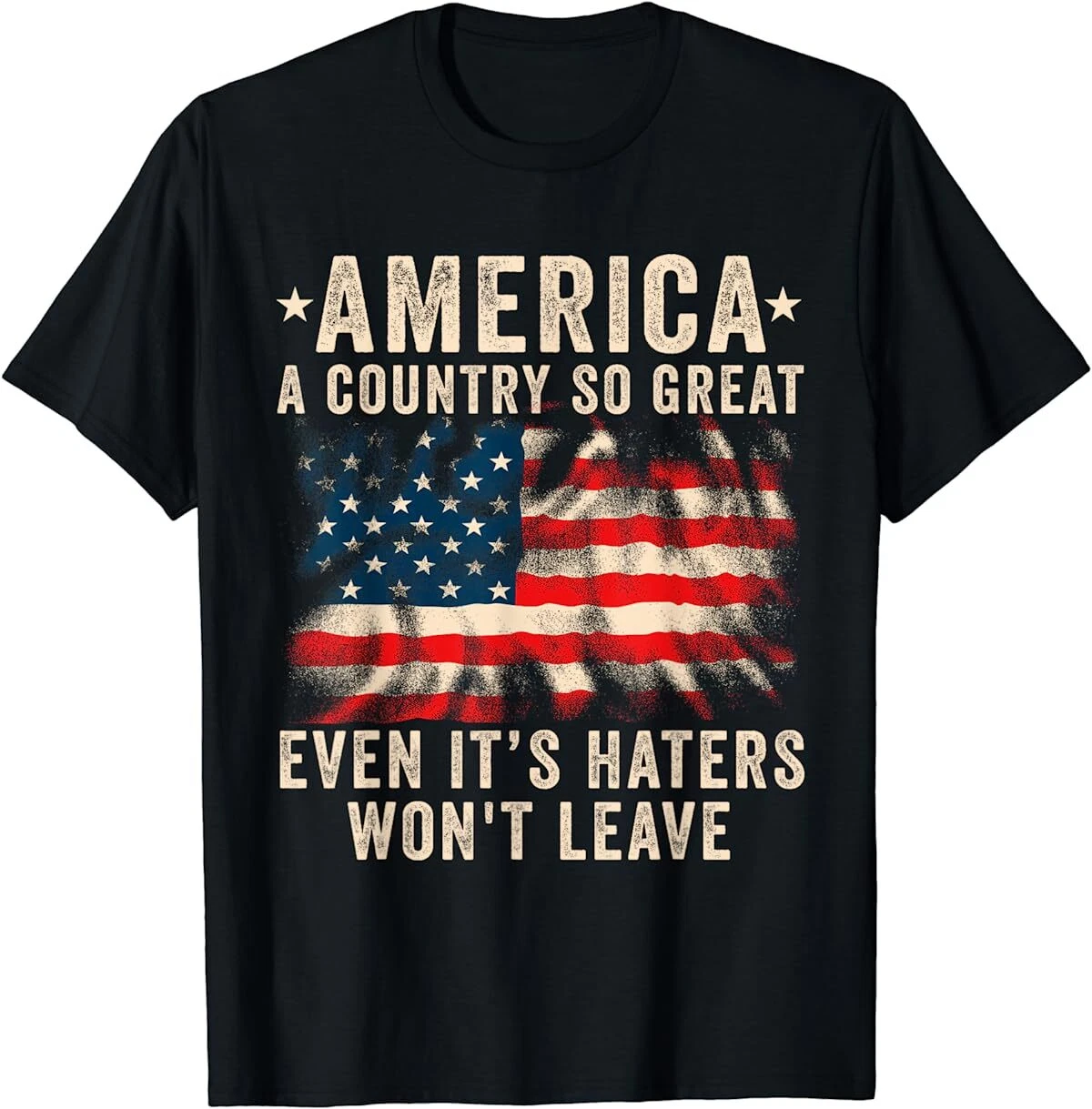 America A Country So Great Even It's Haters Won't Leave Patriotic T ...