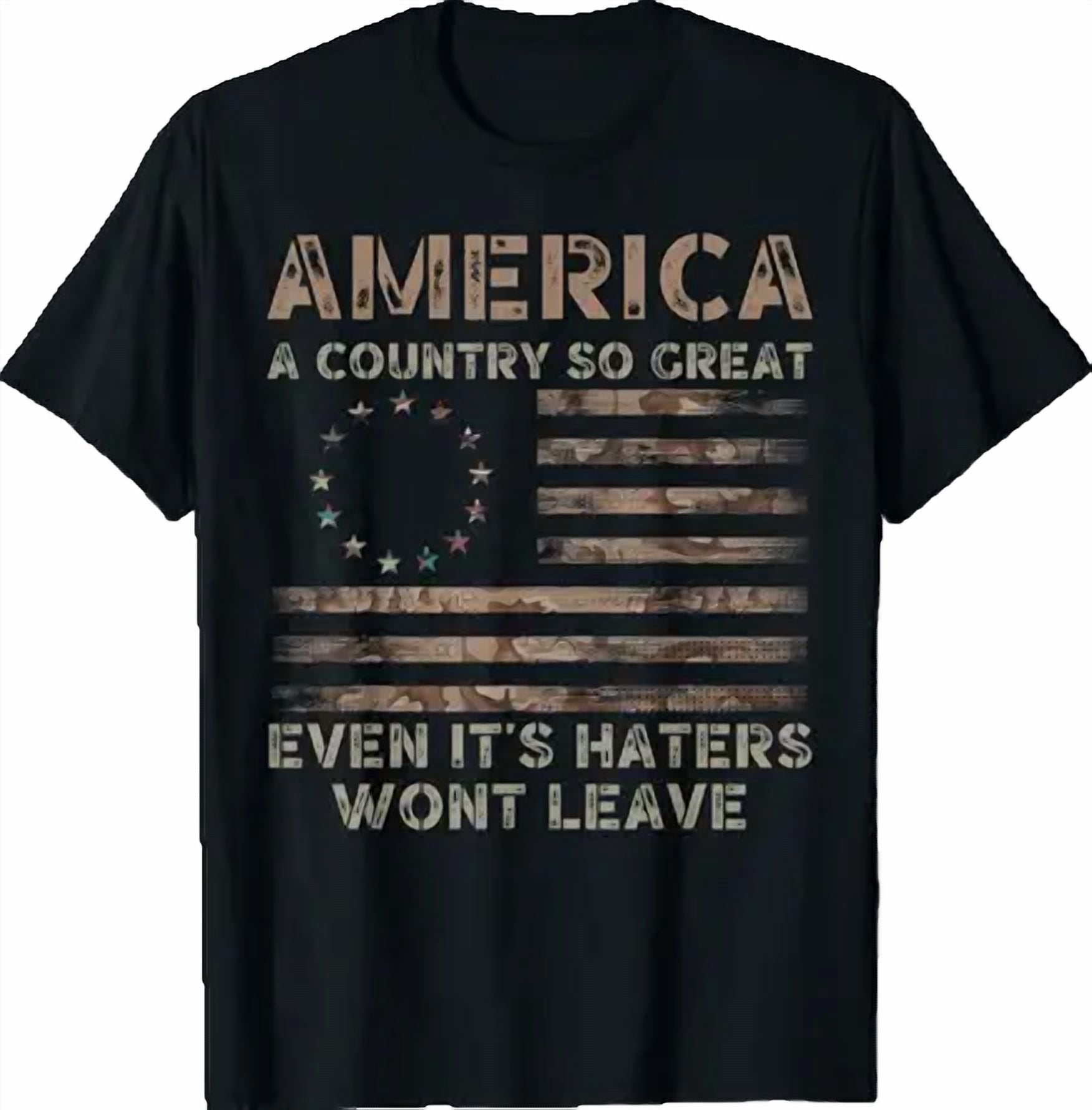 America A Country So Great Even Its Haters Wont Leave Funny T-Shirt ...