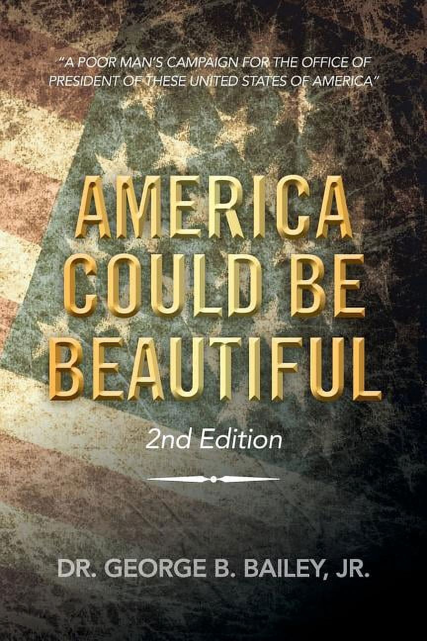 America Could Be Beautiful : A Poor Man's Campaign for the Office of ...